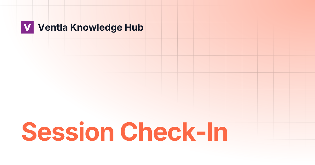 Session Check-In | Ventla Knowledge Hub