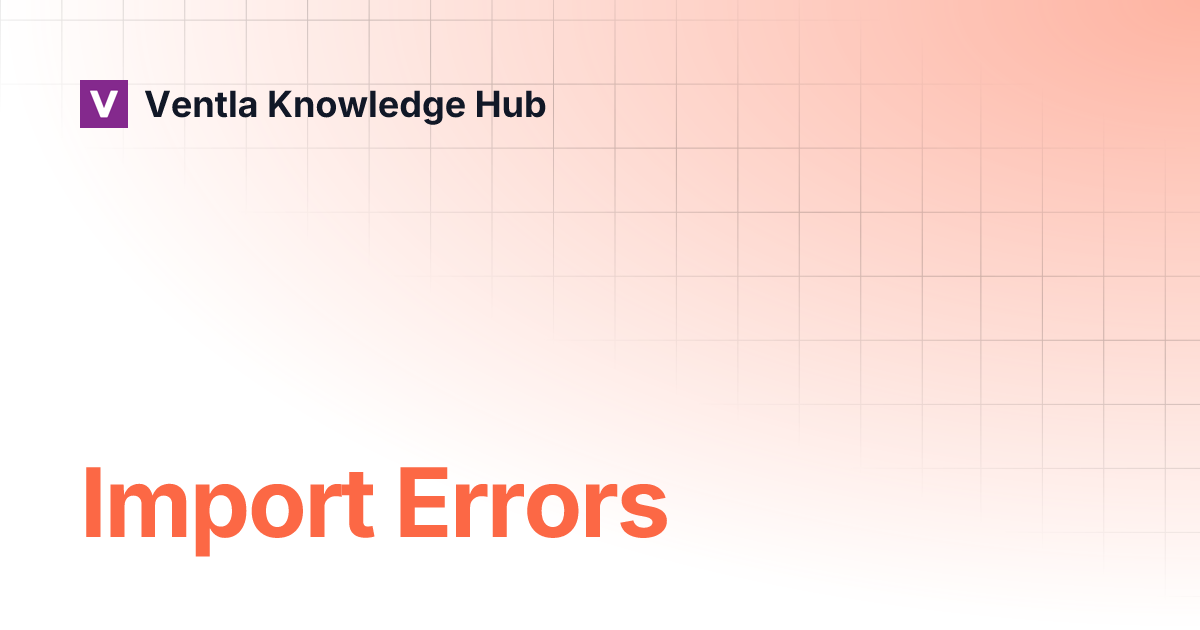 Import Errors | Ventla Knowledge Hub